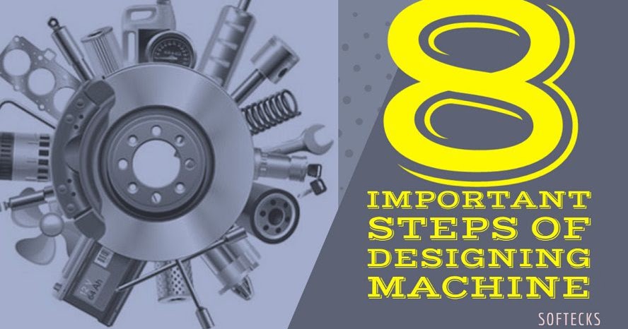 8 Important Steps of Designing Machine