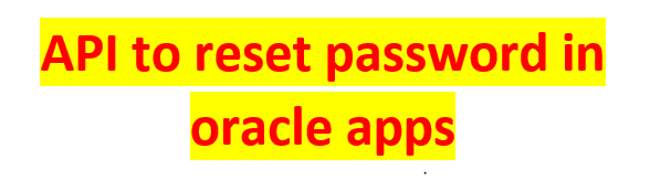 Oracle Applications Blog Api To Reset Password In Oracle Apps
