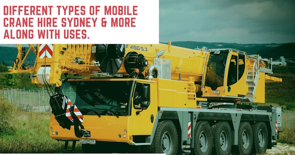 Different types of mobile crane hire Sydney & more along with uses
