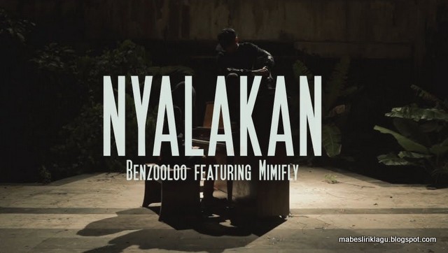 Lirik Lagu Benzooloo - Nyalakan | Mabes Lirik