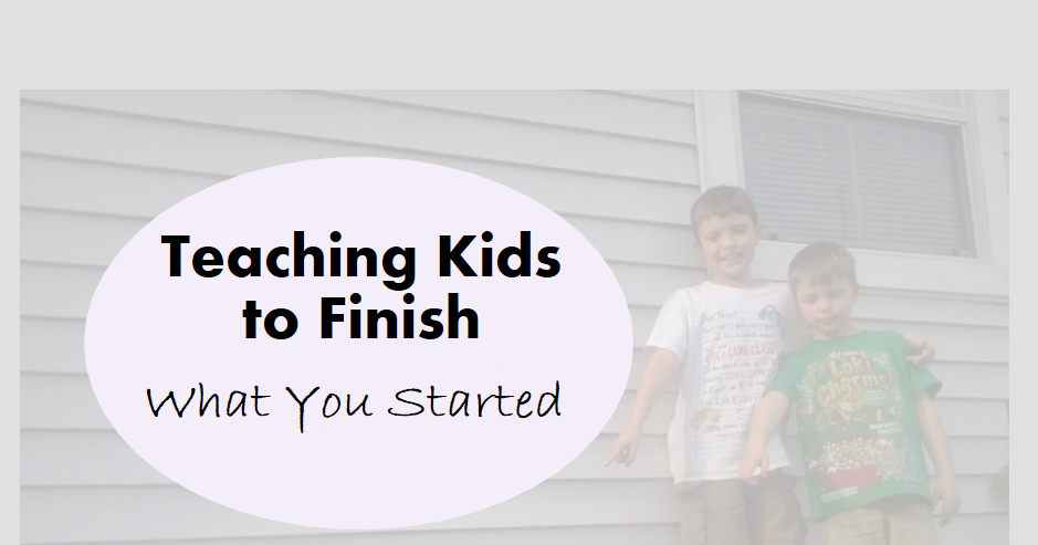 Teaching Kids to Finish What YOU Started | Giftie Etcetera: Teaching ...