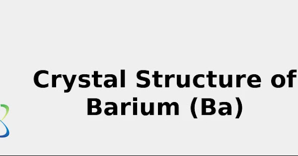 Crystal Structure of Barium (Ba) [& Color, Uses, Discovery ... 2022