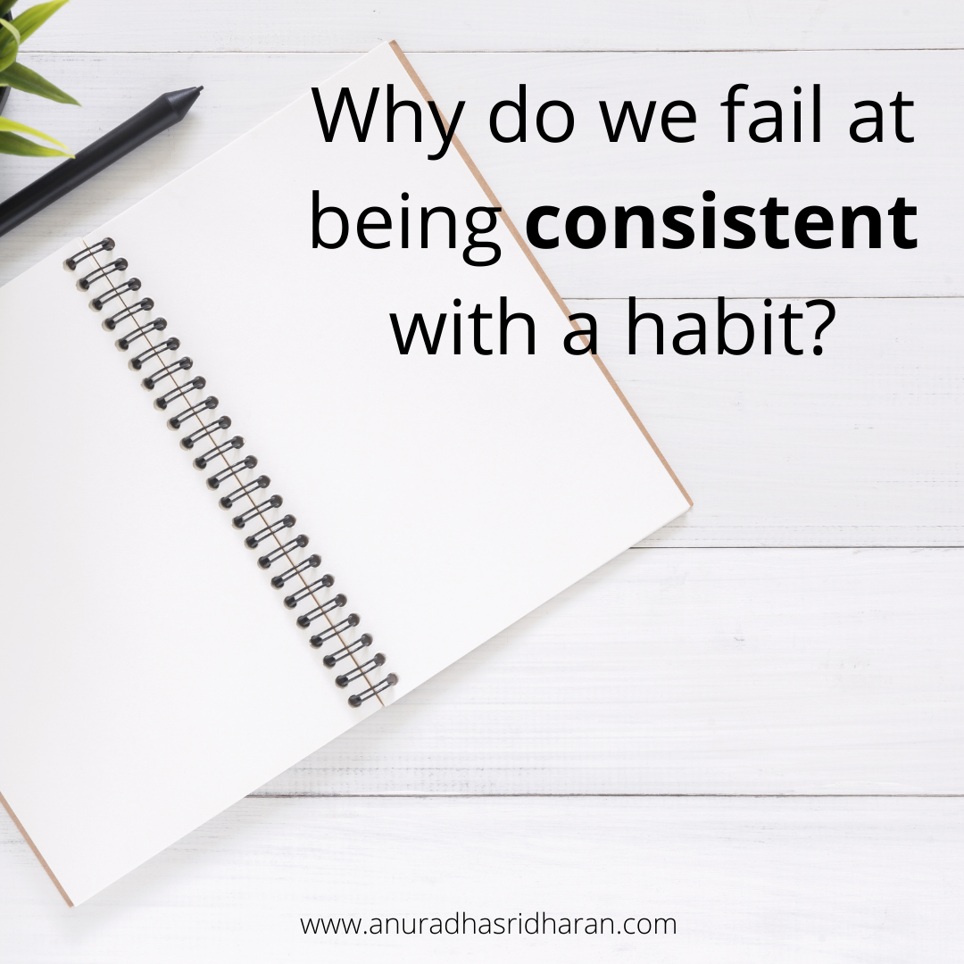Why do we fail at being consistent with a habit? ~ Anuradha Sridharan