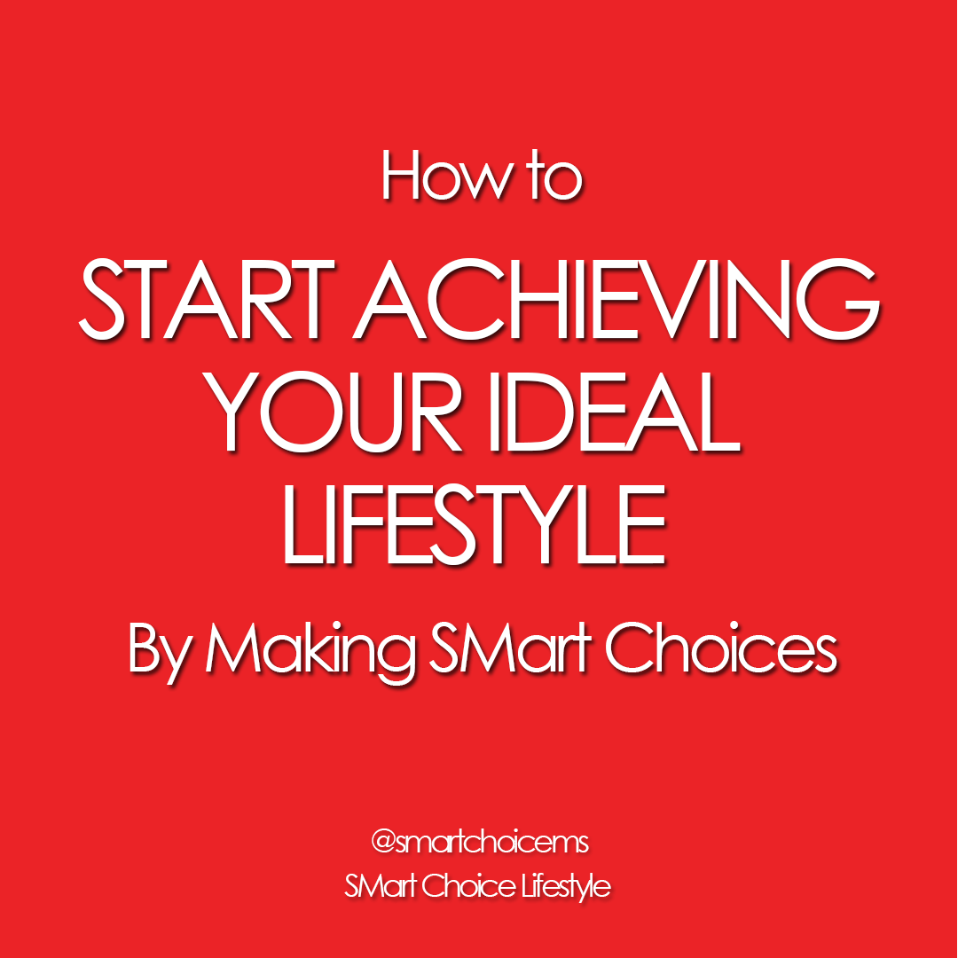 SMart Choice Lifestyle: How to Start Achieving Your Ideal Lifestyle by ...