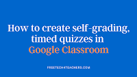 How to Create Self-grading, Timed Quizzes in Google Classroom | Free ...