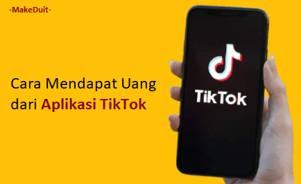 Cara Mendapatkan Uang dari Aplikasi TikTok - Make Duit