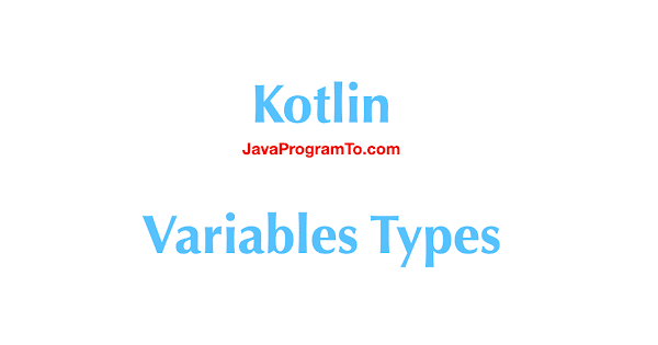 Kotlin Variables and Basic Types With Examples - Kotlin Tutorial | JavaProgramTo.com