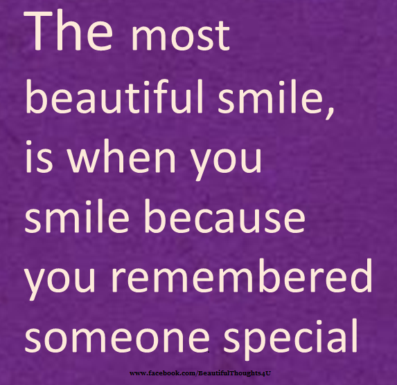 The most beautiful smile, is when you smile because you remembered ...