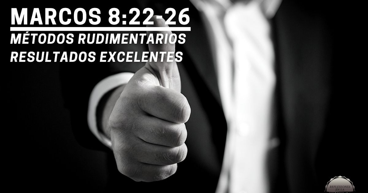 Marcos 8:22-26 - Métodos rudimentarios, resultados excelentes