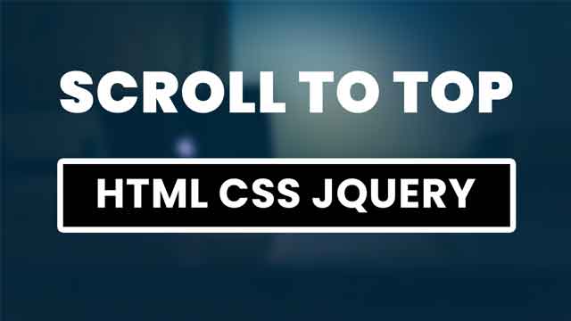 Scroll To Top Button using HTML CSS Jquery