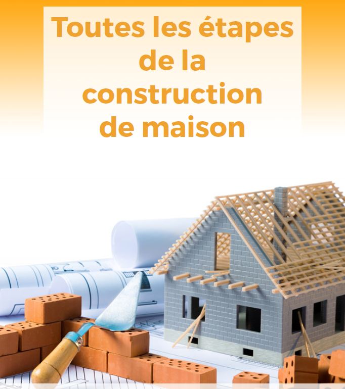 Toutes les étapes de la construction de maison