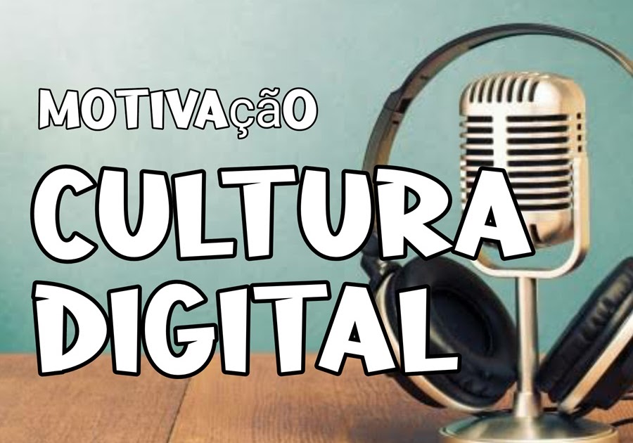 Professor Michael Rocha: PODCAST: Motivação para a Cultura Digital