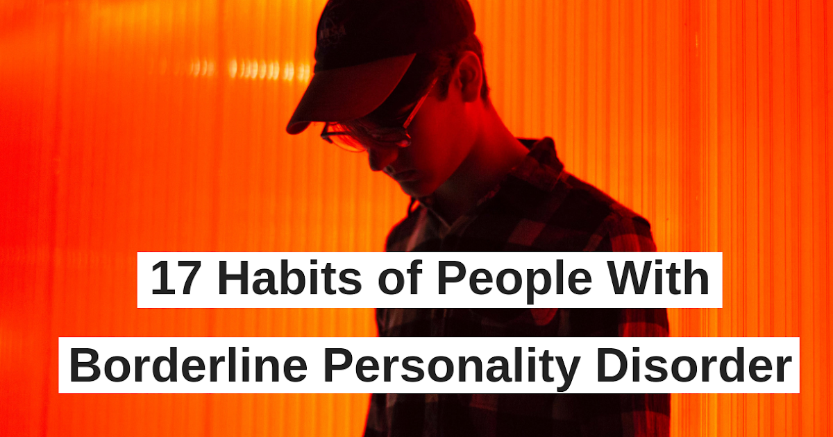 17 Habits of People With Borderline Personality Disorder | Health & Wealth