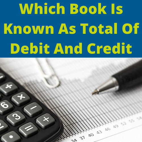 Which Book Is Known As Total of Debit And Credit