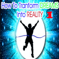 How To Transform Dreams Into Reality Part 1