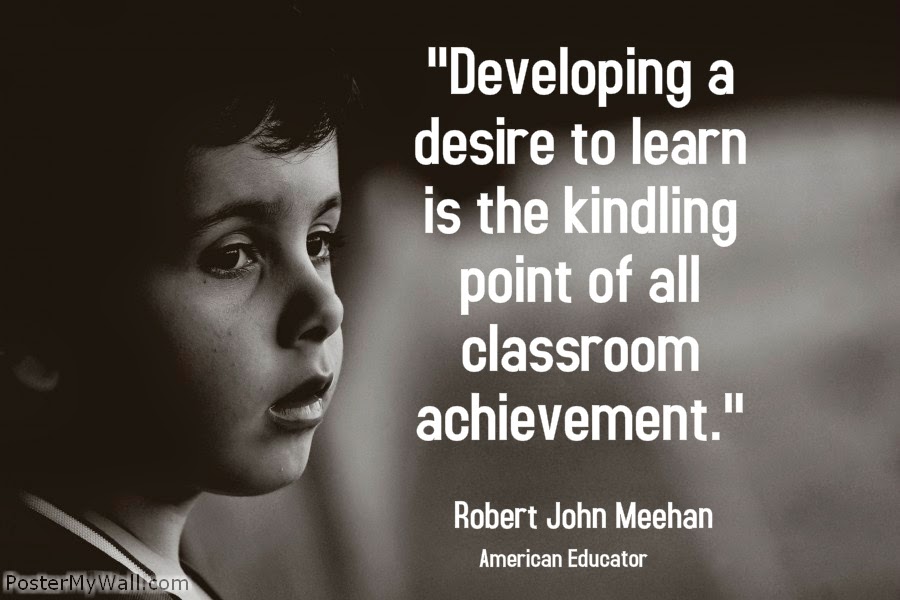What teachers can be...: Developing a desire to learn is the kindling ...