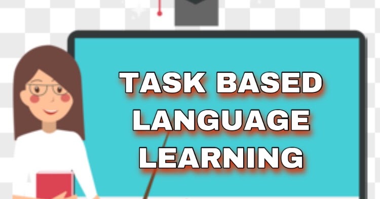 TASK BASED LANGUAGE LEARNING TASK BASED LANGUAGE LEARNING