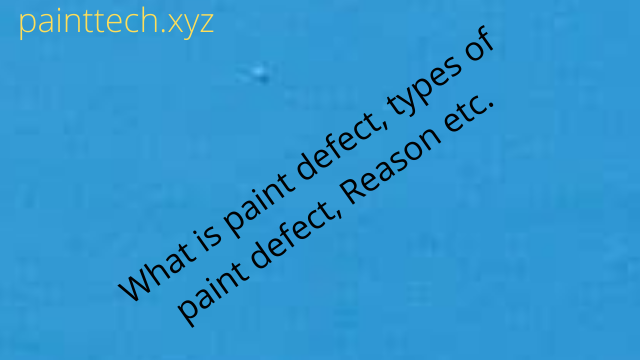 What is Paint Defect | And Types of Paint Defect - Chemical and Paint ...