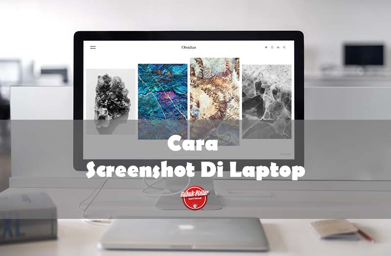 Panduan Lengkap Berbagai Cara Screenshot Di Laptop - Gubuk Pintar