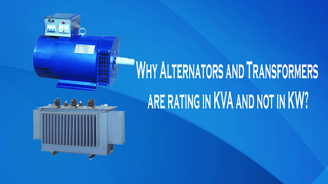 Why Alternators and Transformers are rating in KVA and not in KW?