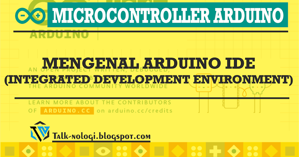 Mengenal Arduino IDE [Integrated Development Environment] - [Talk-nologi]