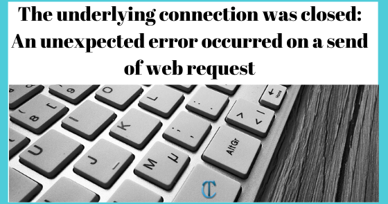 The underlying connection was closed: An unexpected error occurred on a ...