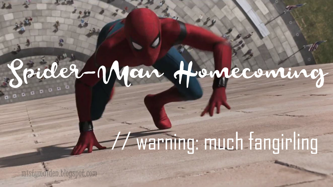 Maiden of the Misty Mountains: Spider-Man Homecoming // warning: much ...