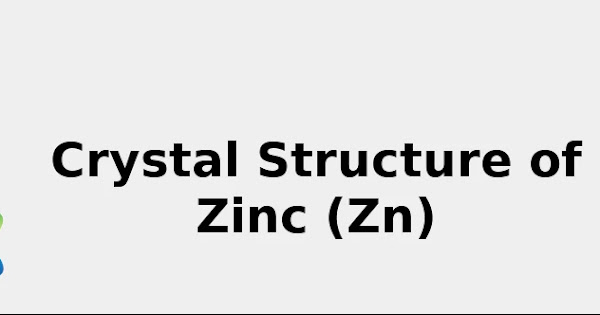 Crystal Structure of Zinc (Zn) [& Color, Uses, Discovery ... 2022