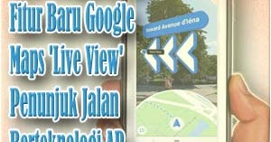 Cara Menggunakan Fitur Baru Google Maps 'Live View', Penunjuk Jalan ...