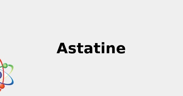 All about Astatine: Properties, Color, Uses and more... 2022