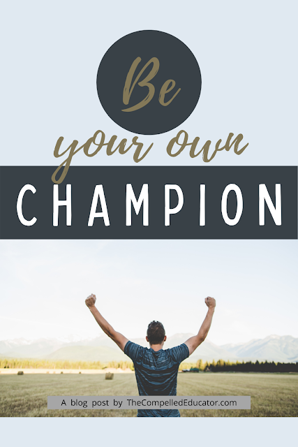 The Compelled Educator: Be your own champion!