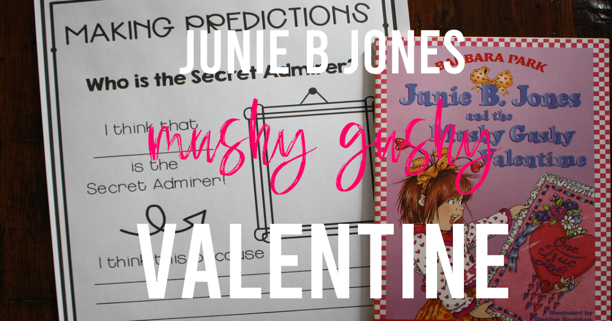 Junie B Jones and the Mushy Gushy Valentine | Mrs. Bremer's Class