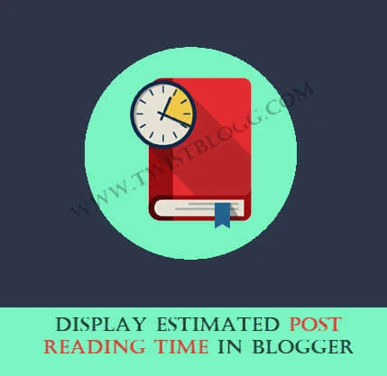 How to Display Estimated Post Reading Time in Blogger Posts? - TwistBlogg