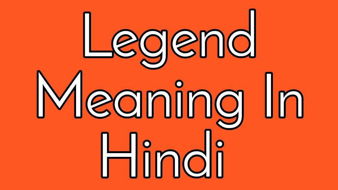 Legend What Is The Meaning Of Legend In Hindi