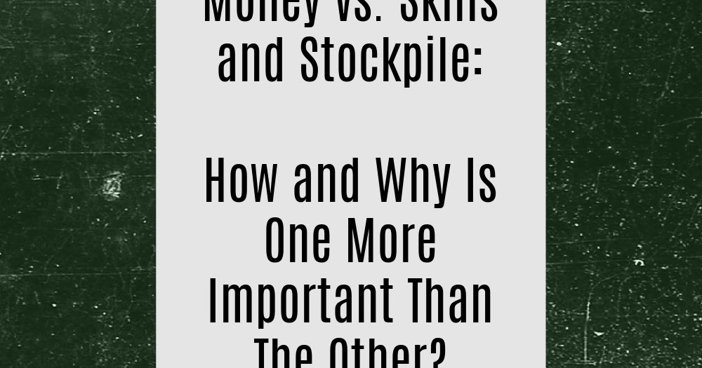 Money vs. Skills and Stockpile: How and Why Is One More Important Than ...