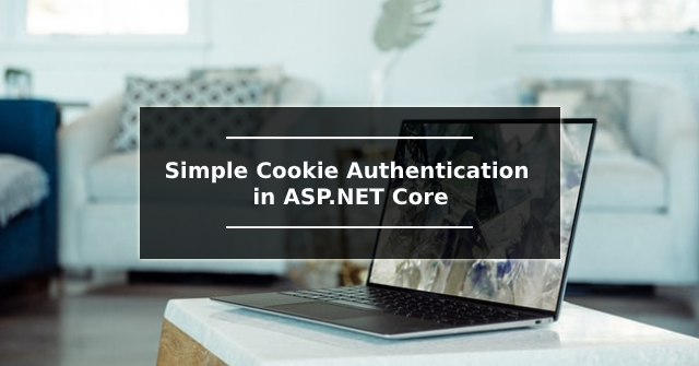 Implement Cookie Authentication In Asp Net Core Detailed Guide Pro Implementing Cookies Vrogue