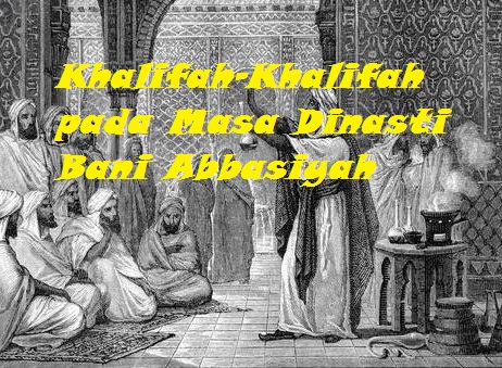 Khalifah-Khalifah pada Masa Dinasti Bani Abbasiyah - Bacaan Madani ...