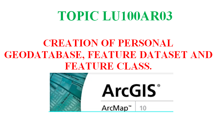 LEARN ABOUT CREATION OF PERSONAL GEODATABASE, FEATURE DATASET AND ...