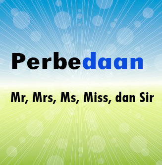 Perbedaan Penggunaan Mr, Mrs, Ms, Miss dan Sir Terlengkap - Rinjani School
