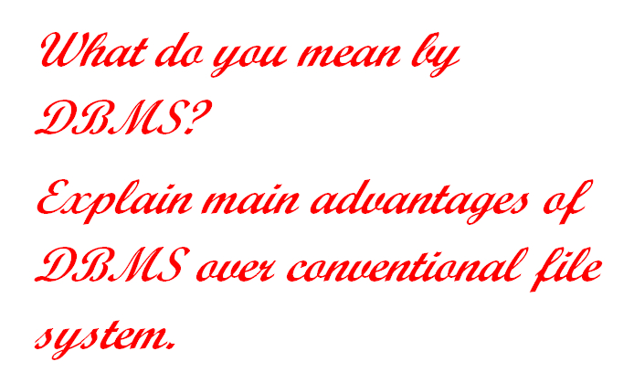 What do you mean by DBMS? Explain main advantages of DBMS over ...