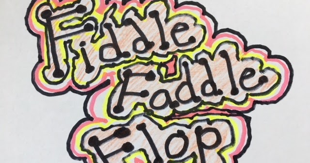 Fe, Fi, Fo, Fum? No! FIDDLE, FADDLE, FLOP!