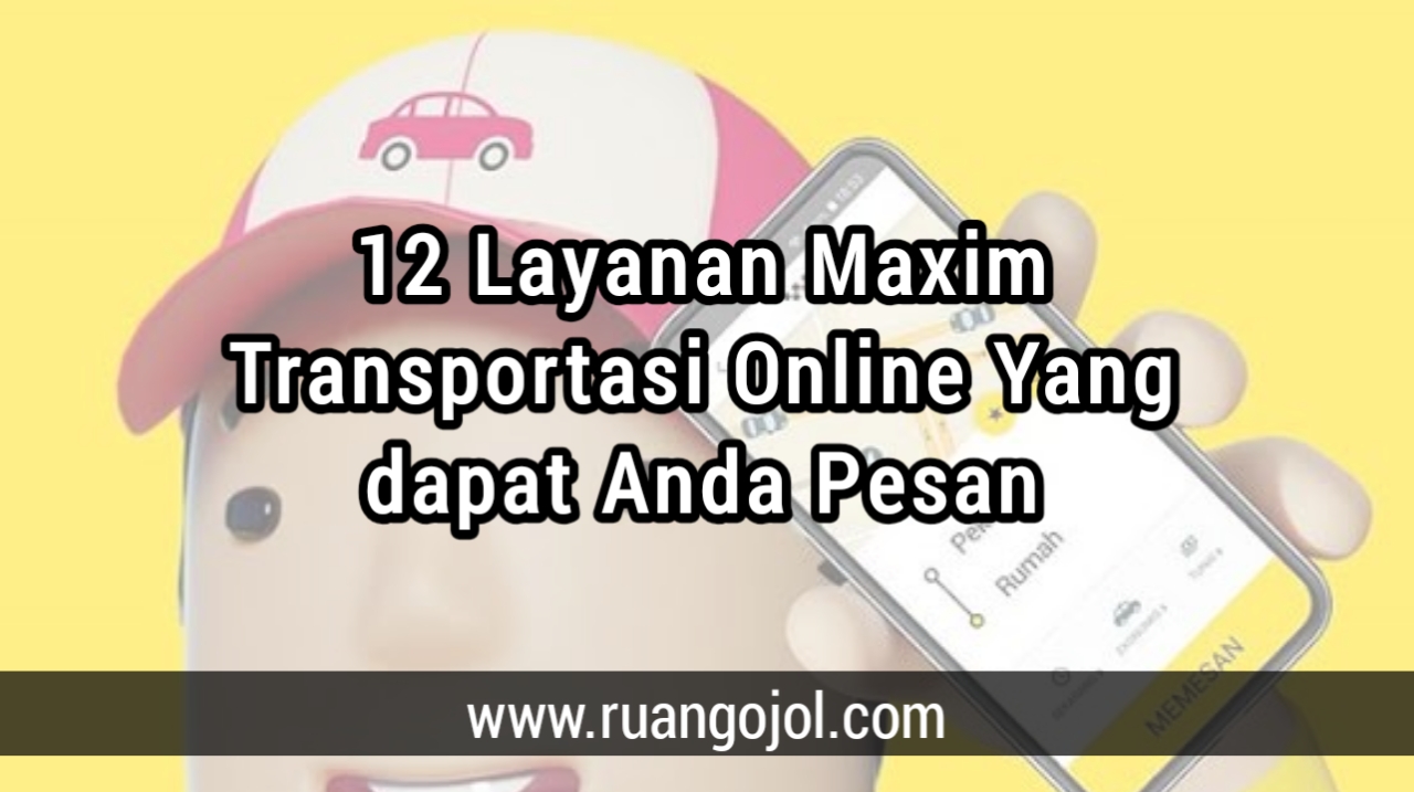 12 Layanan Maxim Yang dapat Anda Pesan Terbaru | Sangat Bermanfaat!