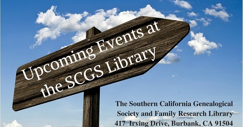 SCGSGenealogical Society Blog: [CA-SCGS] Upcoming Events at the SCGS ...