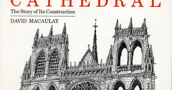 notes from the fallen: Cathedral: The Story of Its Construction (David ...