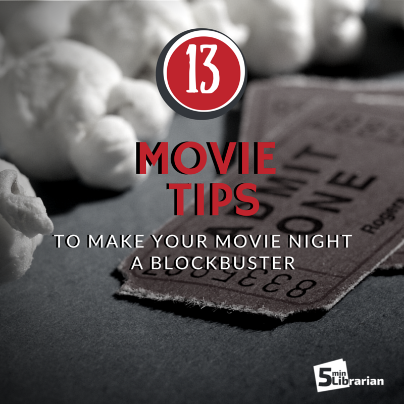 5 Minute Librarian: 13 Tips to Make Your Movie Night a Blockbuster