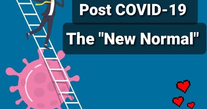 The “New Normal” -Post COVID-19