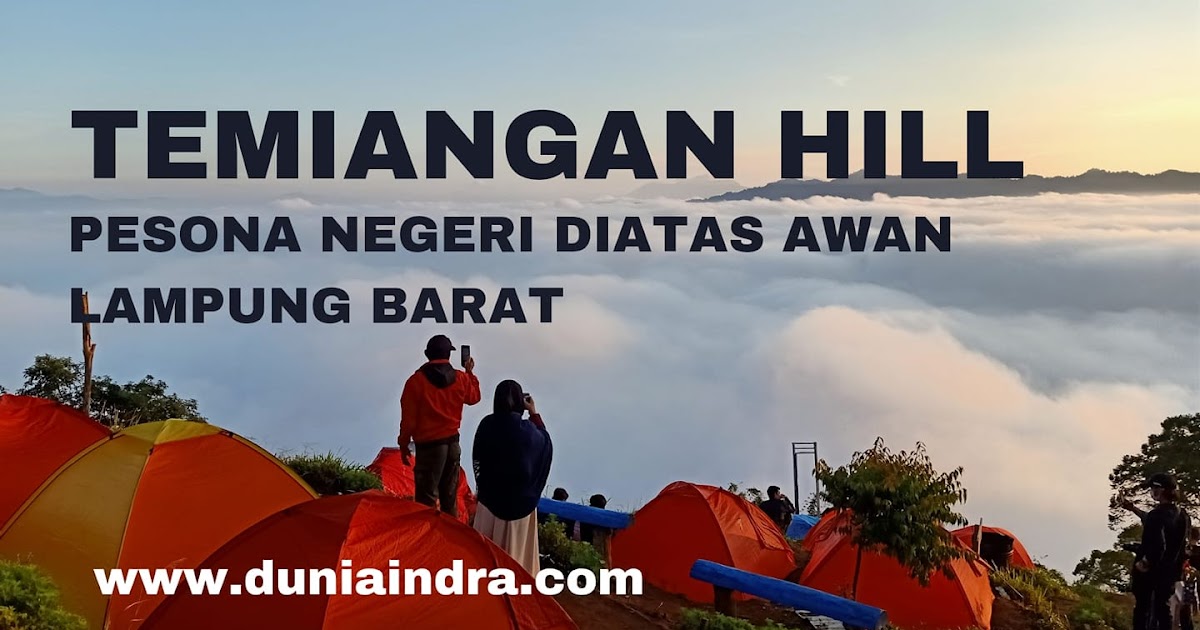 TEMIANGAN HILL - PESONA NEGERI DIATAS AWAN LAMPUNG BARAT ~ DUNIAINDRA
