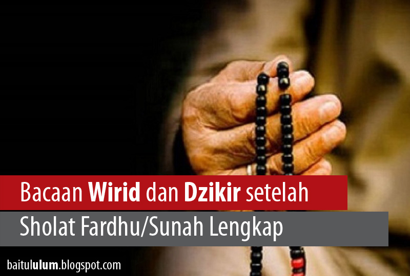Bacaan Wirid dan Dzikir setelah Sholat Fardhu/Sunah Lengkap