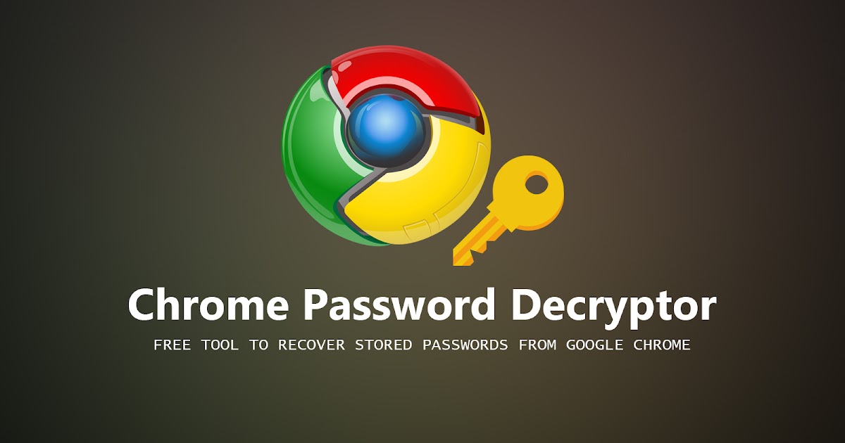 Chrome Password Decryptor - Free Tool To Recover Stored Passwords From ...