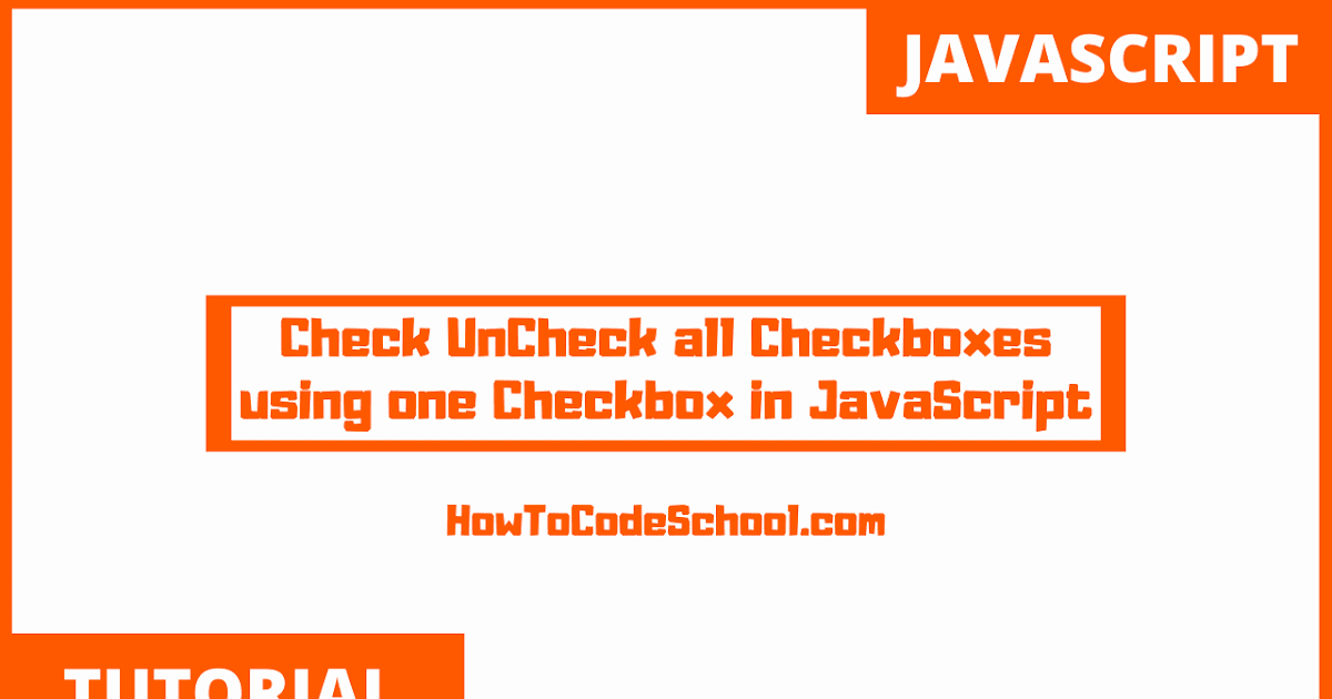 Check Uncheck All Checkboxes With One Checkbox In Javascript